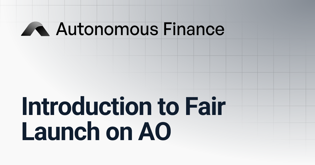 Introduction to Fair Launch on AO | Autonomous Finance